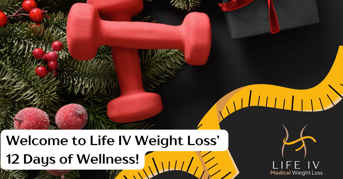 Welcome to Life IV Weight Loss’ 12 Days of Wellness!